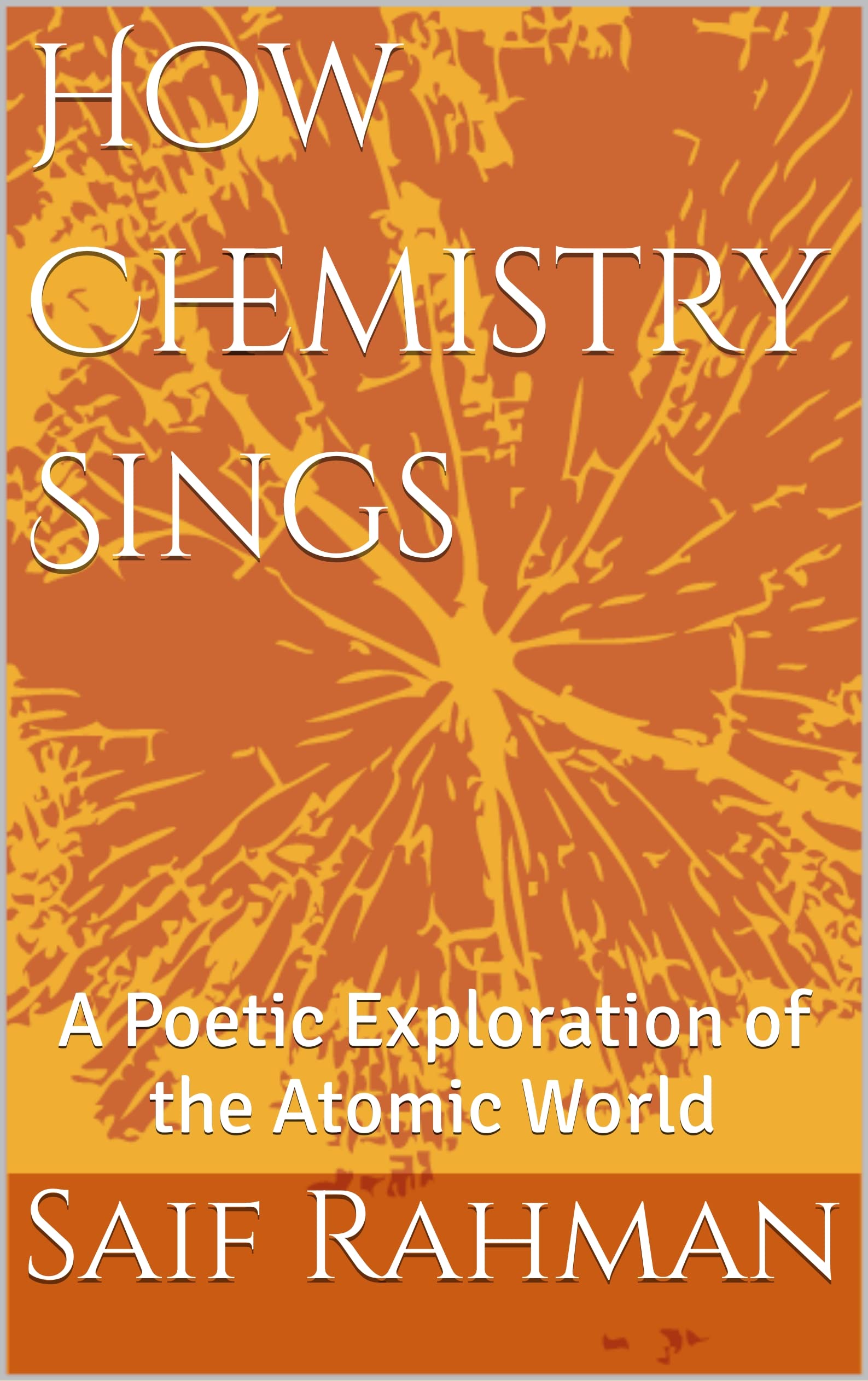 How Chemistry Sings: A Poetic Exploration of the Atomic World by Saif ...