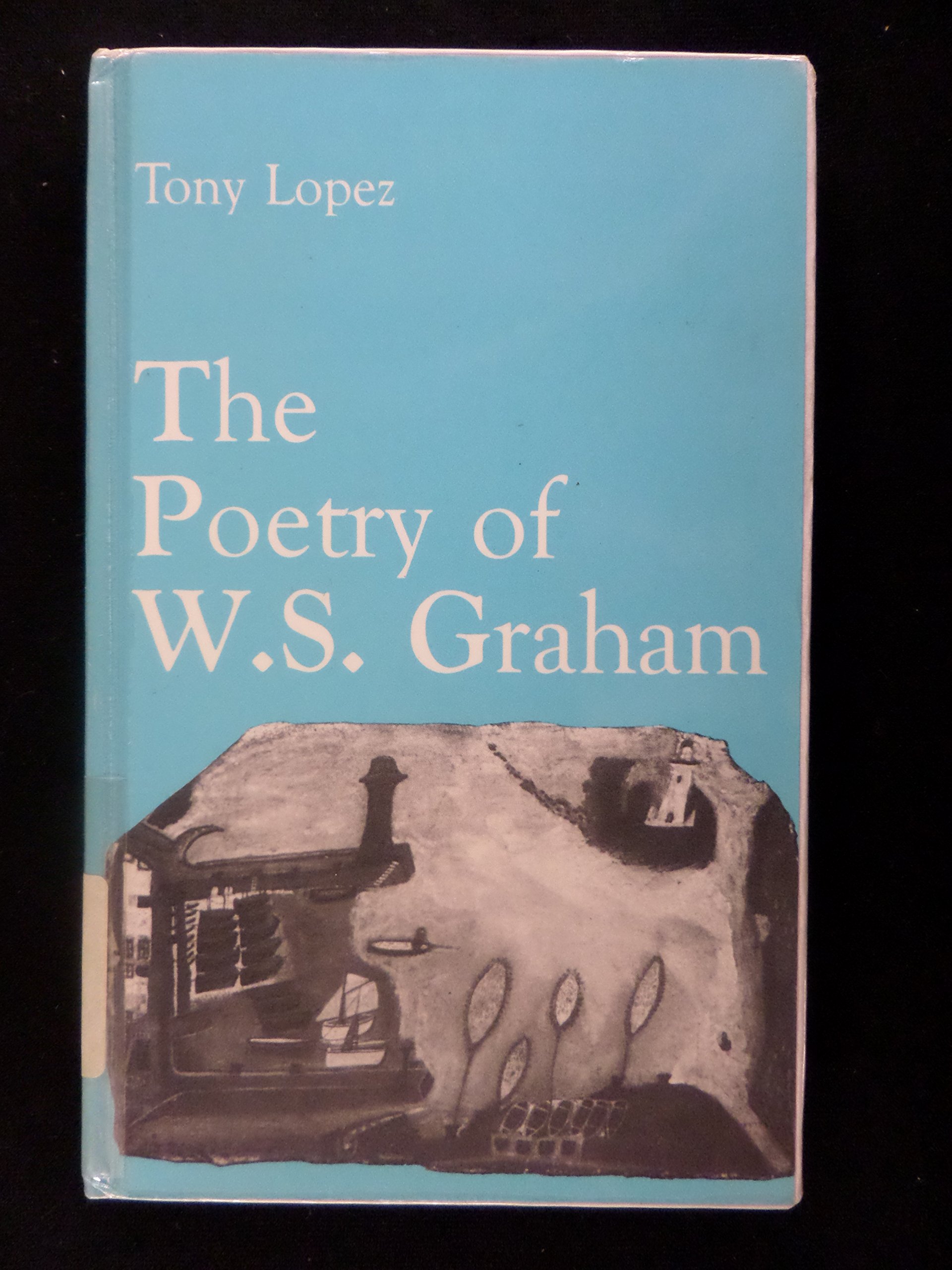 The Poetry of W.S. Graham by Tony Lopez | Goodreads
