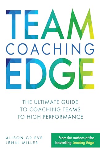 Team Coaching Edge: The ultimate guide to coaching teams to high ...