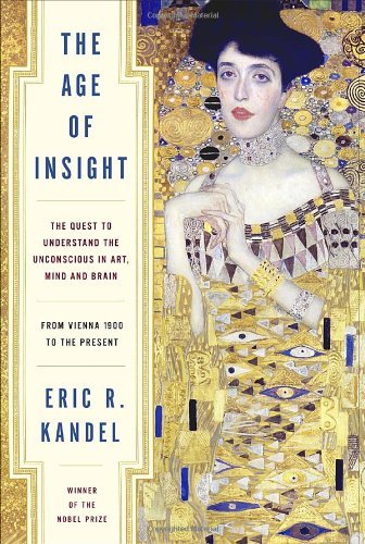 By Eric Kandel The Age of Insight: The Quest to Understand the ...