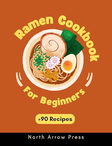 Ramen Cookbook: Vegetarian, Vegan, Meat, and Seafood Ramen Recipes with ...
