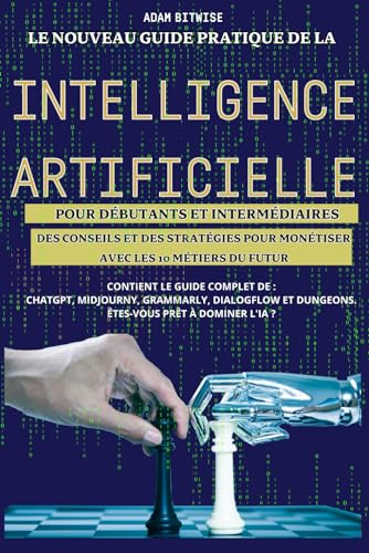 Le Nouveau Guide Pratique de L'intelligence Artificielle pour débutants et intermédiaires ...