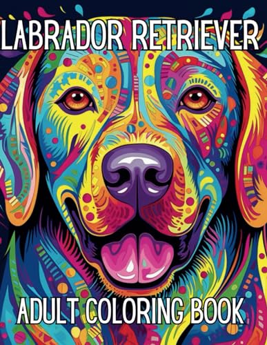 Labrador Retriever Coloring Book: Therapeutic coloring book for adults ...