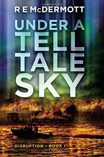Under a Tell-Tale Sky (Disruption #1) by R.E. McDermott | Goodreads