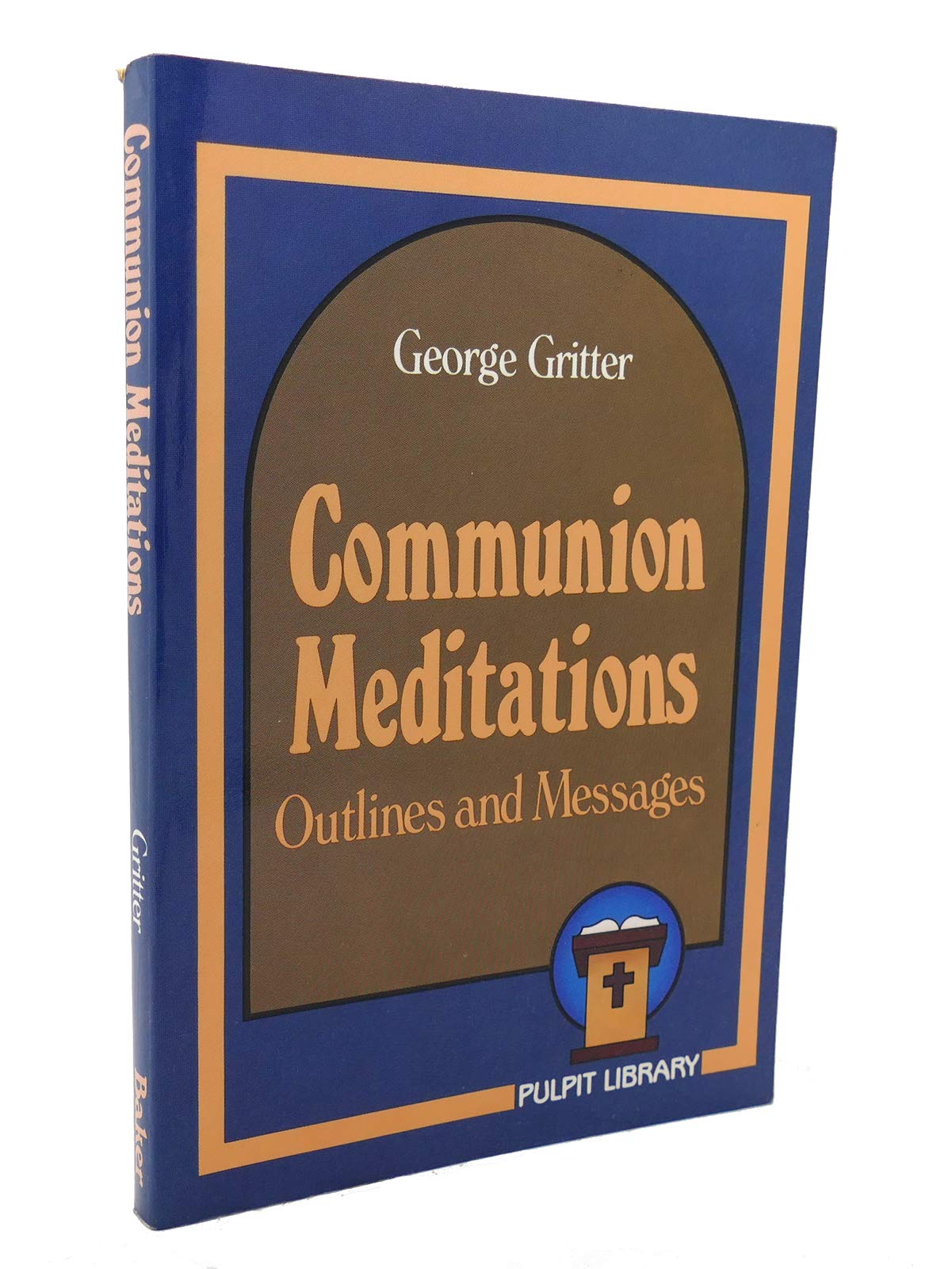 Communion Meditations: Outlines and Messages by George Gritter | Goodreads