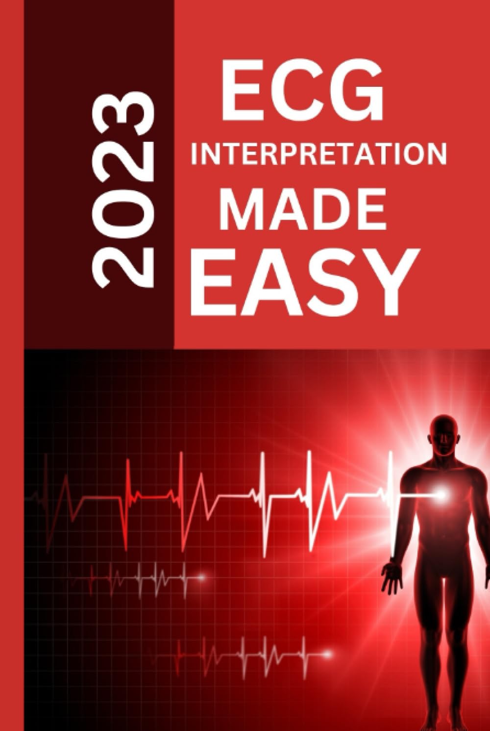 2023 ECG INTERPRETATION MADE EASY: An Incredibly simplified and updated pocket guide to ECG ...