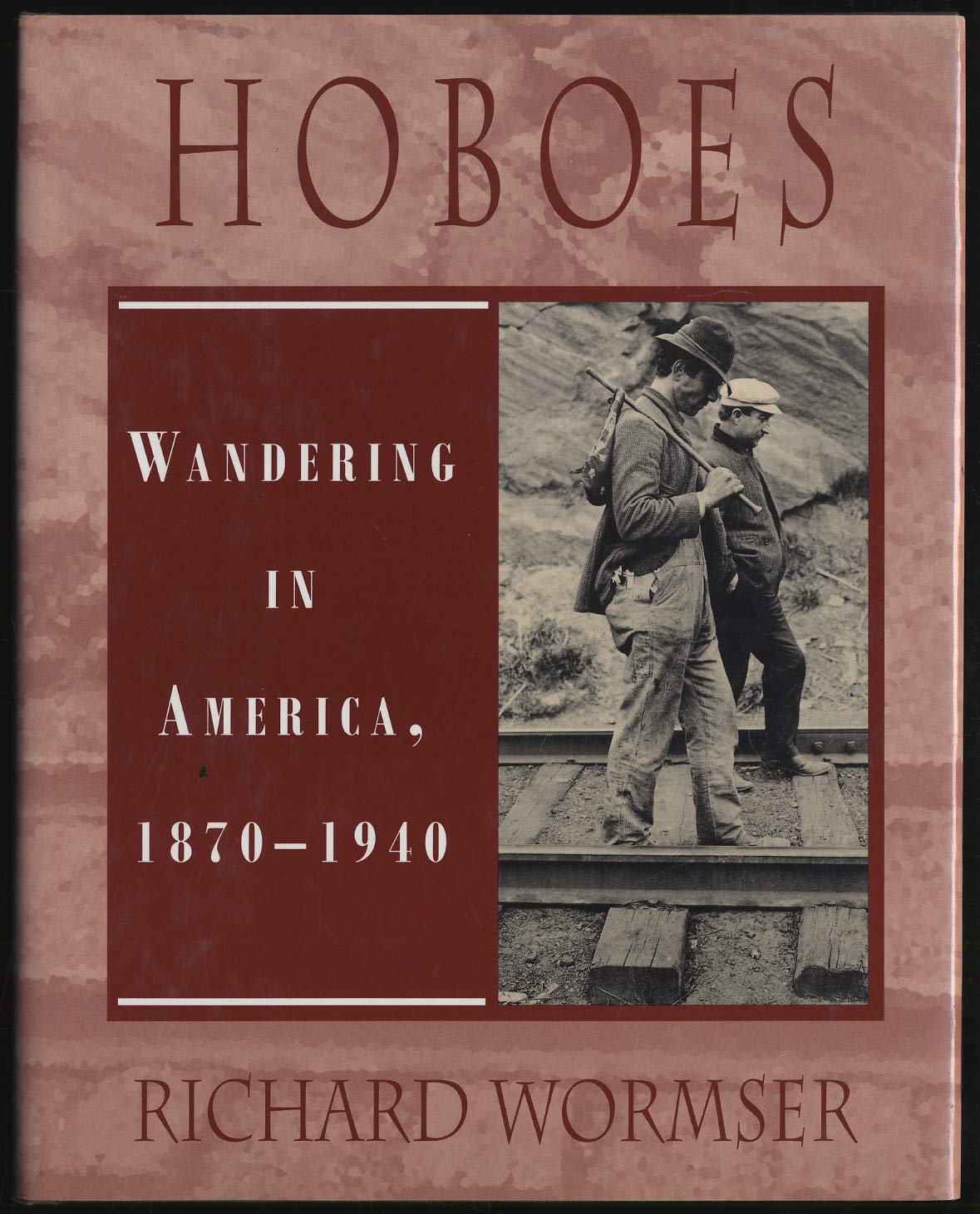 Hoboes: Wandering in America, 1870-1940 by Richard Wormser | Goodreads