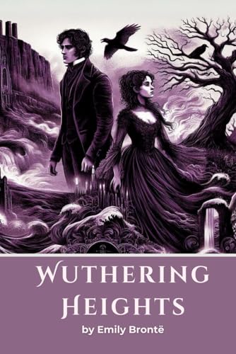 Wuthering Heights: The Gothic Tale of Love by Emily Bronte by Emily ...