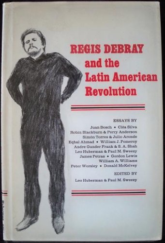 Regis Debray and the Latin American Revolution by Leo Huberman | Goodreads