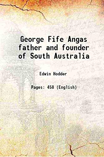 George Fife Angas father and founder of South Australia 1891 by Edwin ...