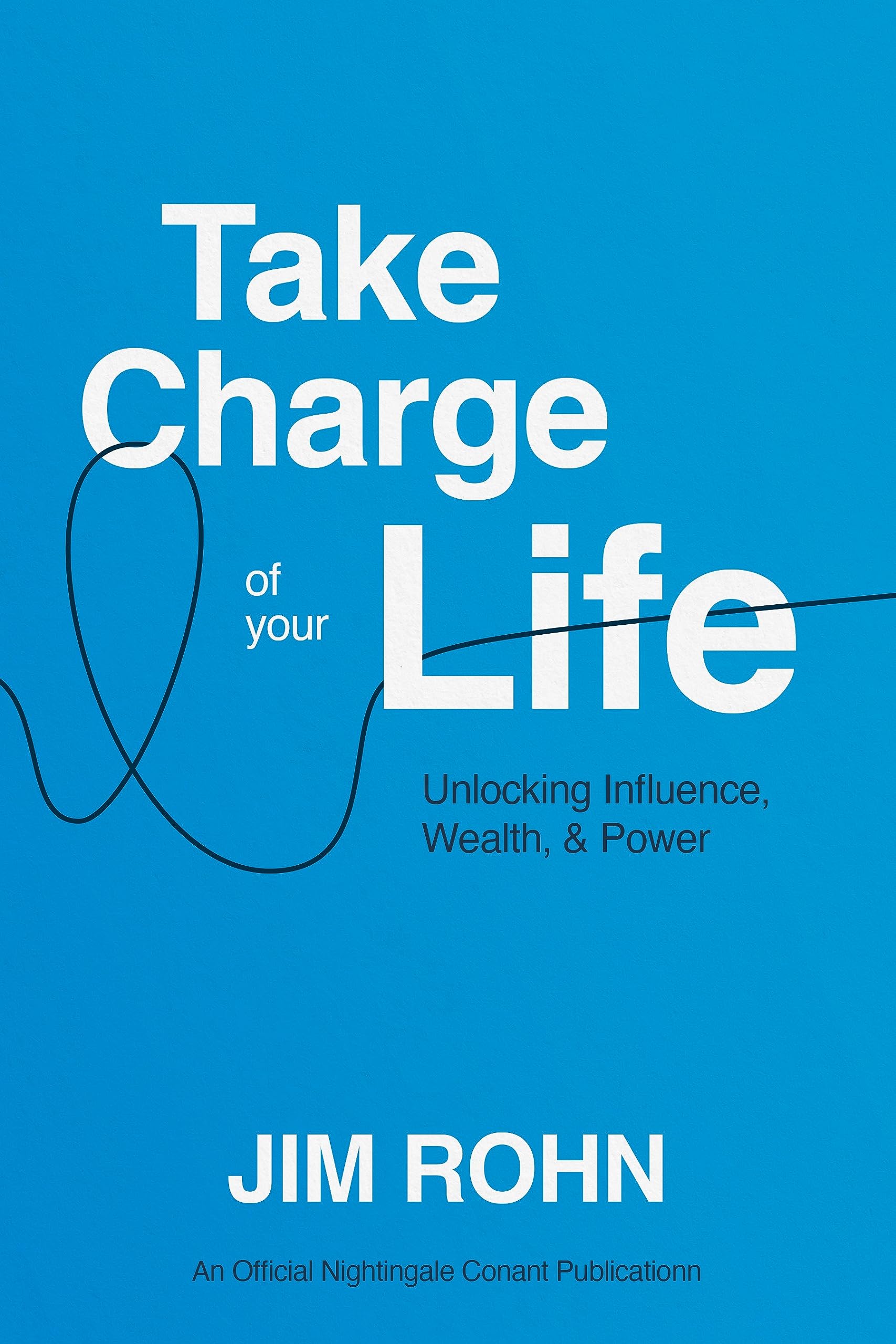 Take Charge of Your Life: Unlocking Influence, Wealth, and Power by Jim ...
