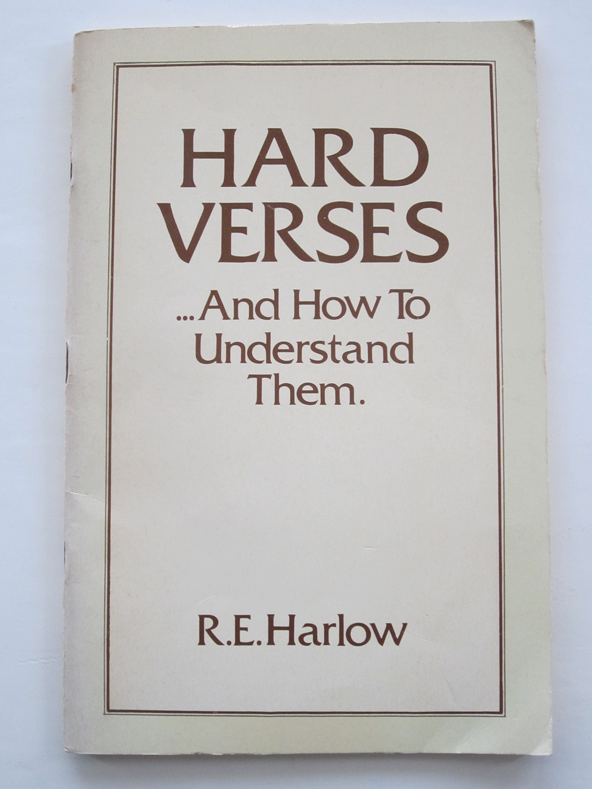 Hard Verses ...And How To Understand Them. by R.E.Harlow | Goodreads