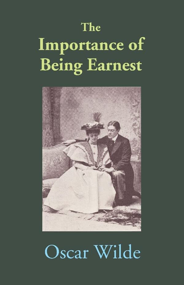 The Importance of Being Earnest: A Trivial Comedy for Serious People by ...