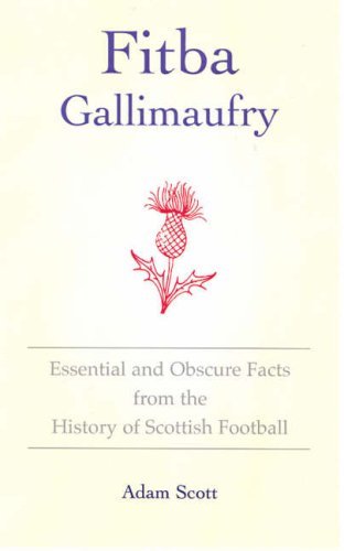 Fitba Gallimaufry: Essential and Obscure Facts from the History of ...