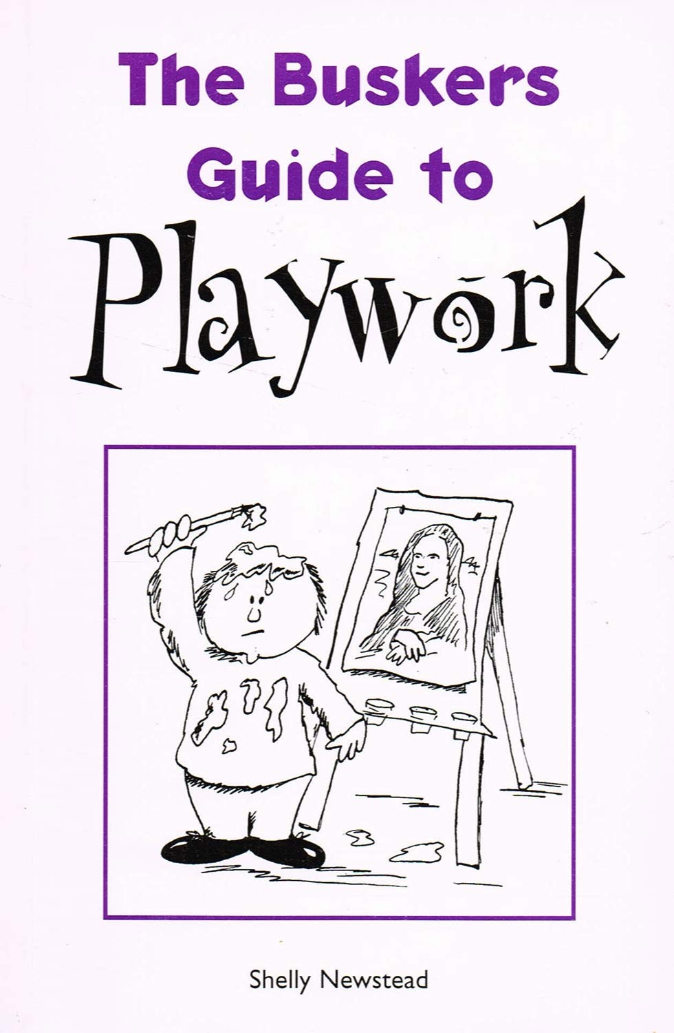 The Buskers Guide to Playwork by Shelly Newstead | Goodreads