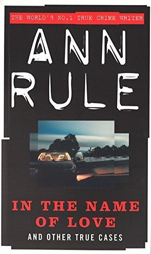 In the Name of Love (True Crime Files Series) by Ann Rule by Ann Rule | Goodreads