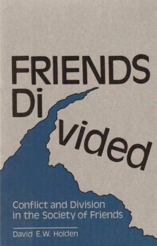 Friends Divided: Conflict and Division in the Society of Friends by ...