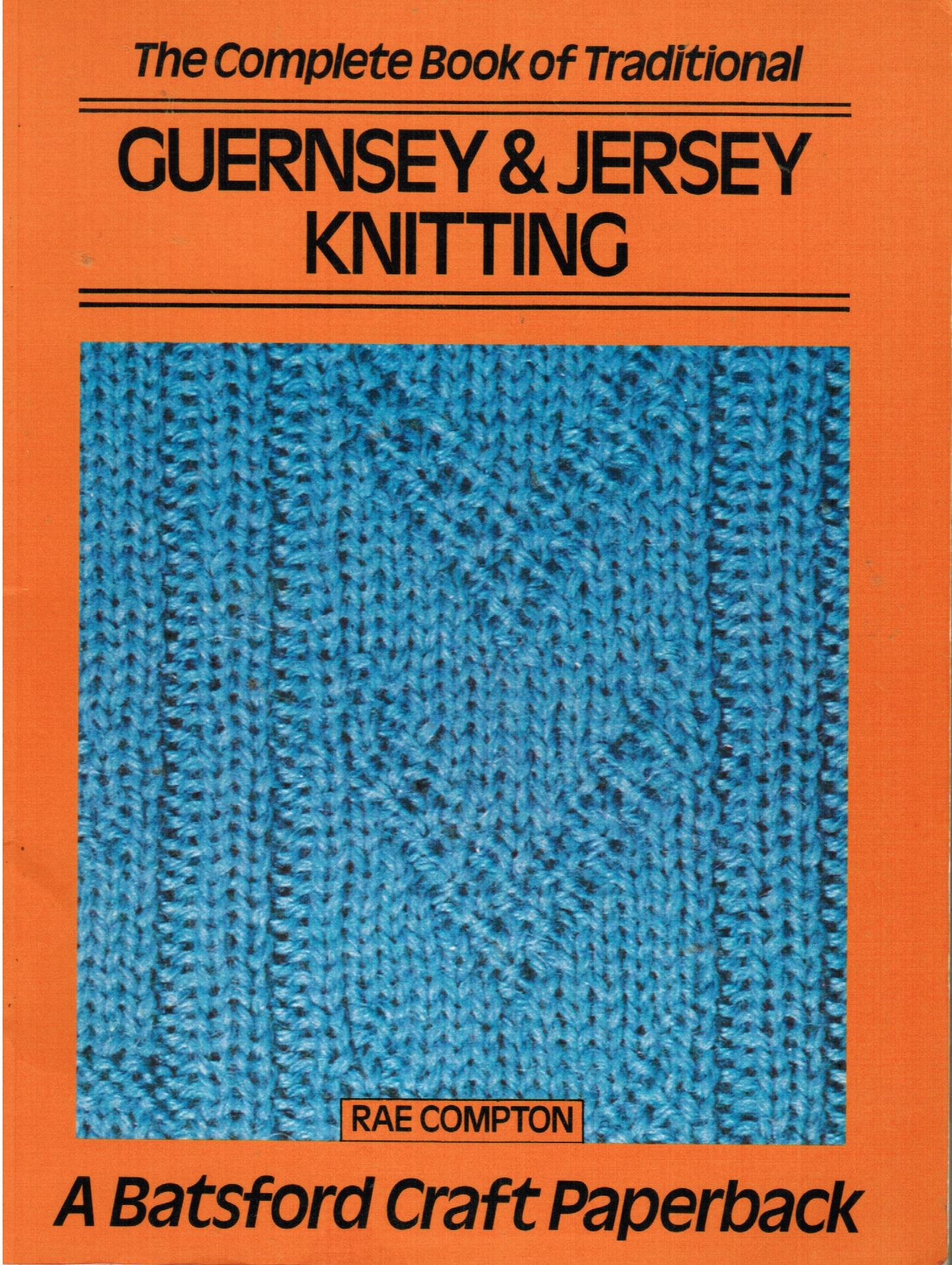 The Complete Book of Traditional Guernsey and Jersey Knitting by Rae ...