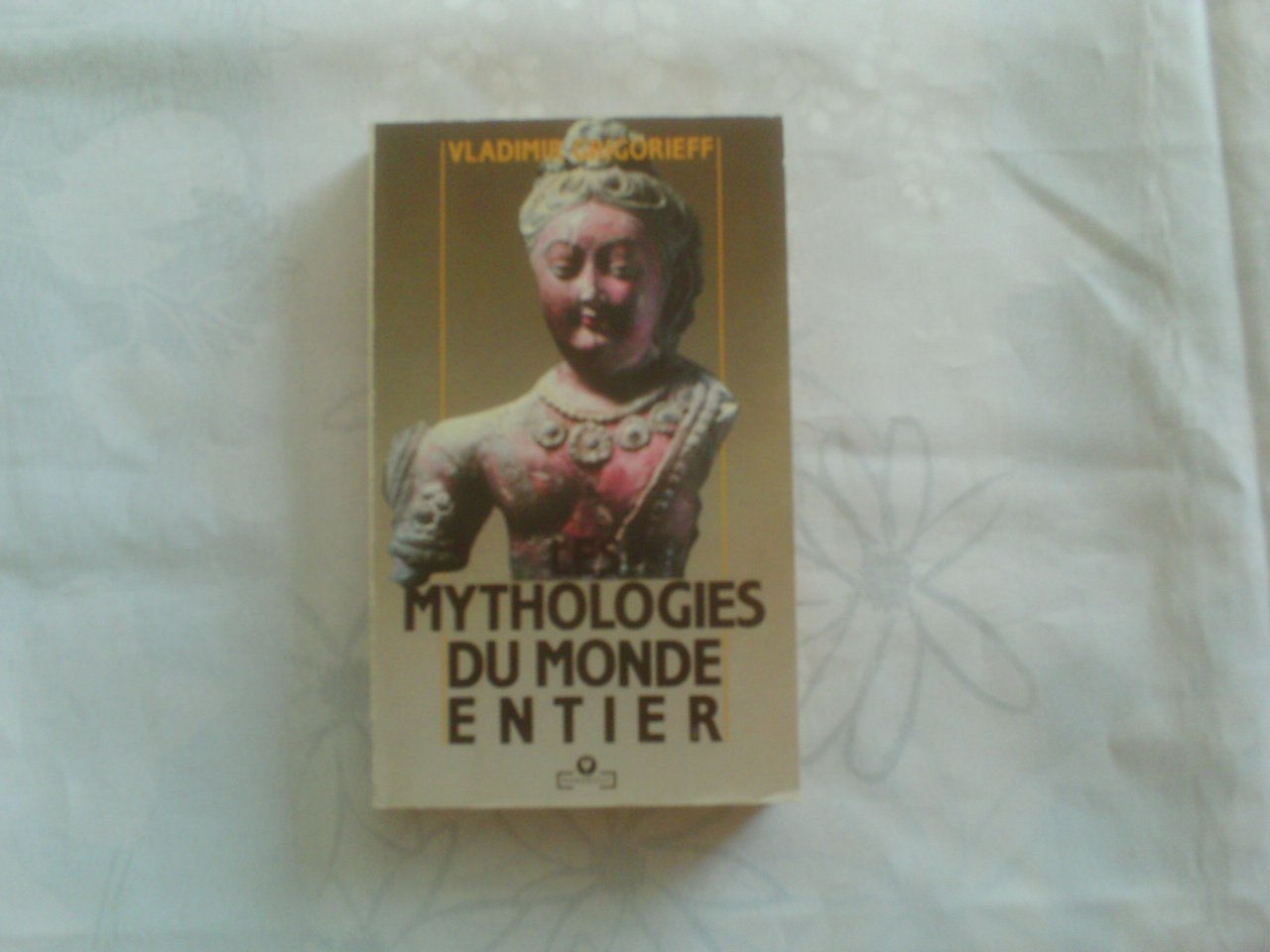 Les mythologies du monde entier 010598 by Vladimir Grigorieff | Goodreads