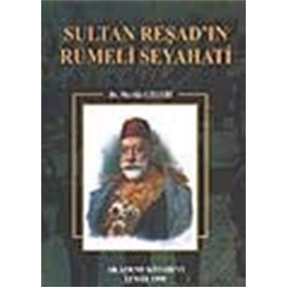 Sultan Reşad'ın Rumeli seyahati (Osmanlı araştırmaları) by Mevlüt ...