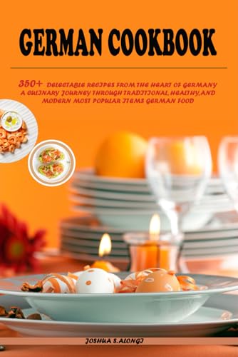 German Cookbook: 350+ Delectable Recipes from the Heart of Germany A ...