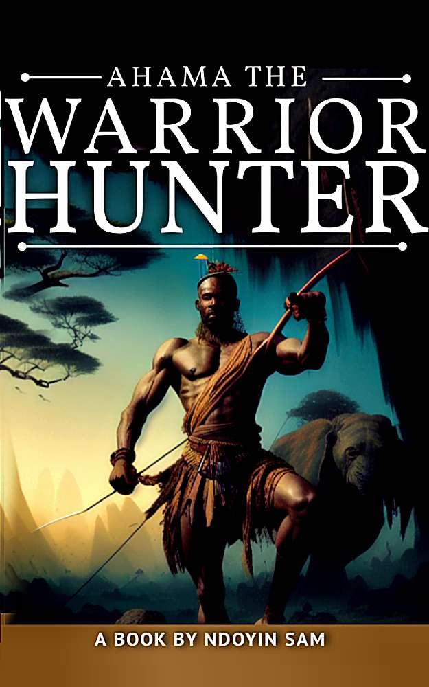 AHAMA THE WARRIOR HUNTER by Ndoyin Sam | Goodreads