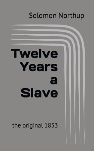 Twelve Years a Slave: the original 1853 by Solomon Northup | Goodreads