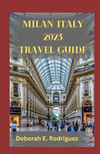 Milan, Italy 2023 Travel Guide: Discover the timeless beauty and ...