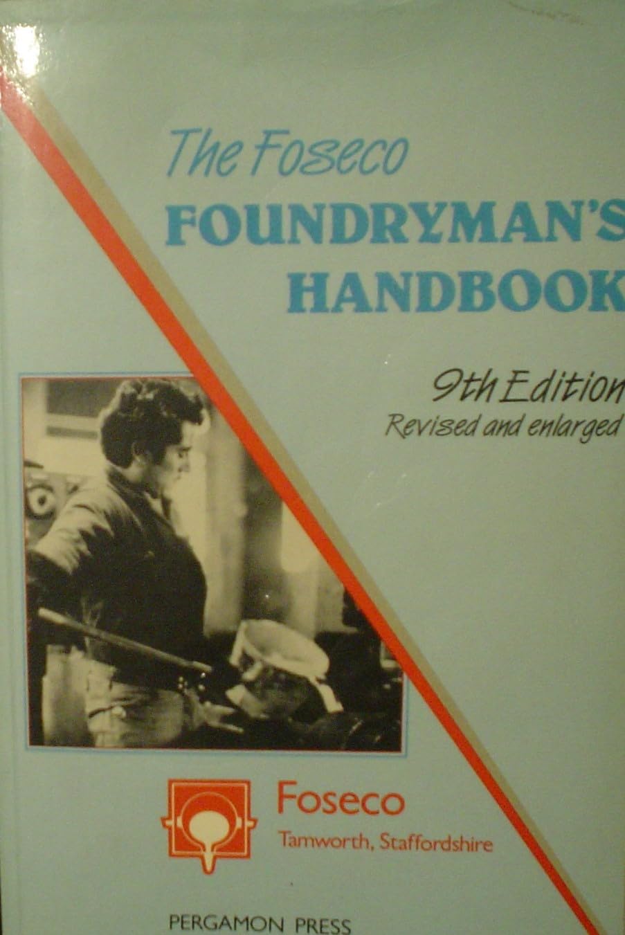 Foundryman's Handbook, Ninth Edition: Facts, Figures, & Formulae by ...