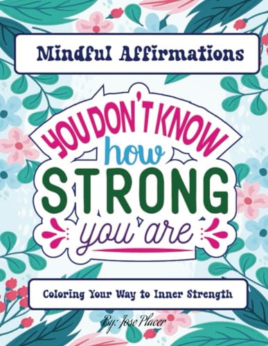 Mindful Affirmations: Coloring Your Way to Inner Strength: Coloring ...