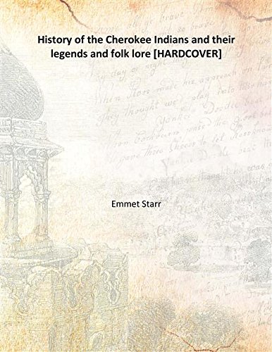 History of the Cherokee Indians and their legends and folk lore ...
