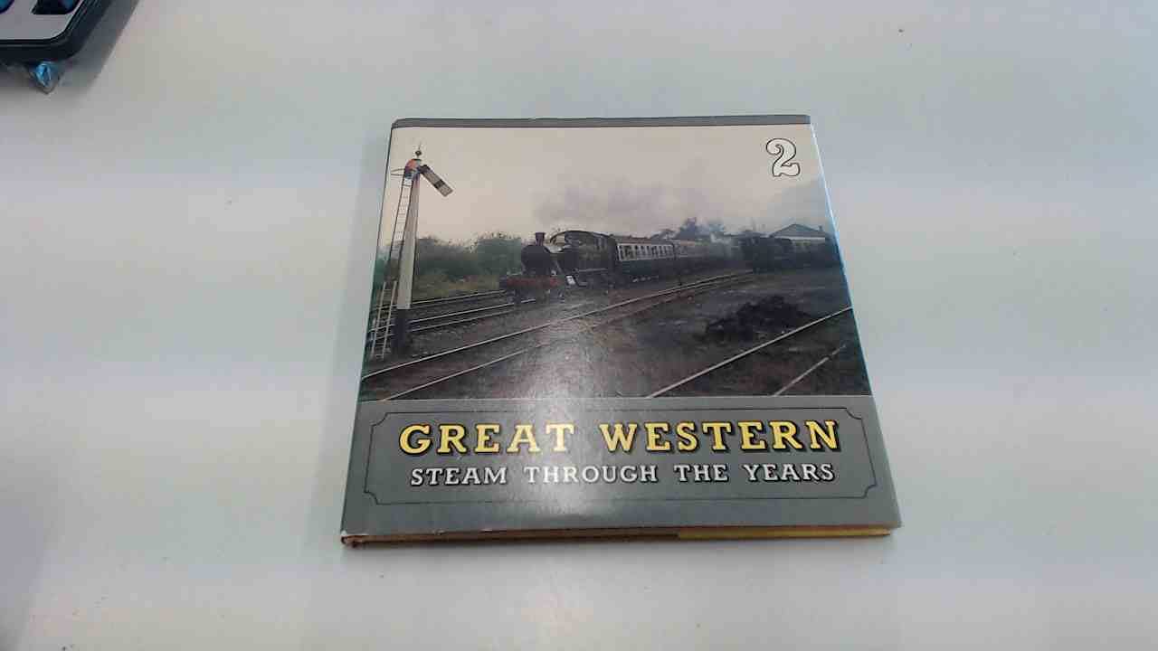 Great Western - Steam Through the Years : 2 by FAIRCLOUGH TONY & WILLS ...