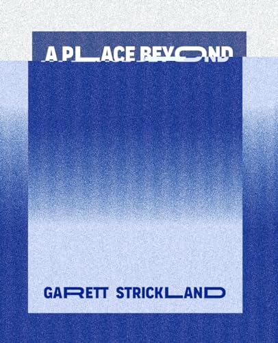 A Place Beyond by Garett Strickland | Goodreads