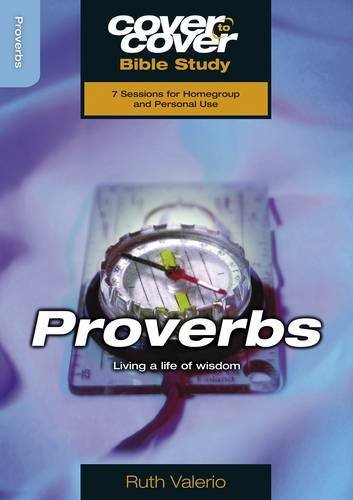 Proverbs: Living a Life of Wisdom (Cover to Cover Bible Study) by Ruth ...