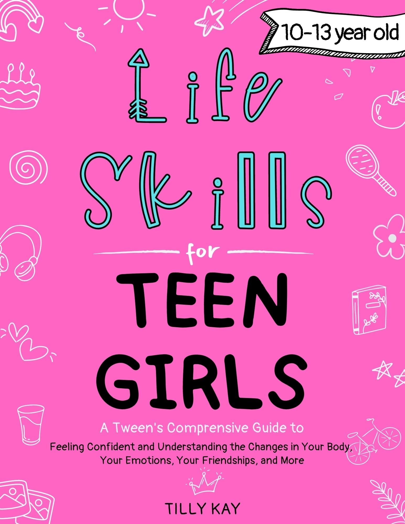 Life Skills for Teen Girls (10-13 year old): Tweens Guide to Being ...