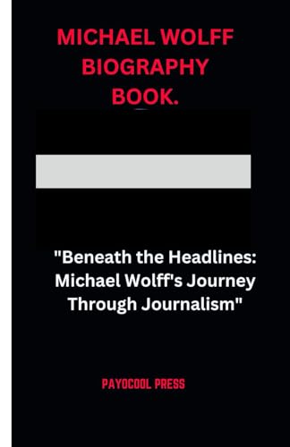 MICHAEL WOLFF BIOGRAPHY BOOK.: "Beneath the Headlines: Michael Wolff's ...