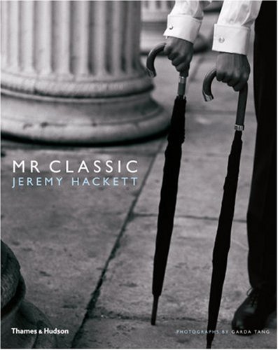 Mr Classic: Jeremy Hackett by Jeremy Hackett by Jeremy Hackett | Goodreads