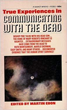 True Experiences in Communicating with the Dead by Martin Ebon | Goodreads