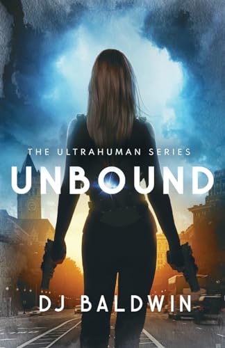 Unbound: The Ultrahuman Series by DJ Baldwin | Goodreads