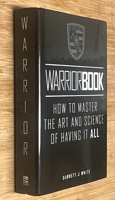 Warriorbook: How to Master the Art and Science of Having it All by ...