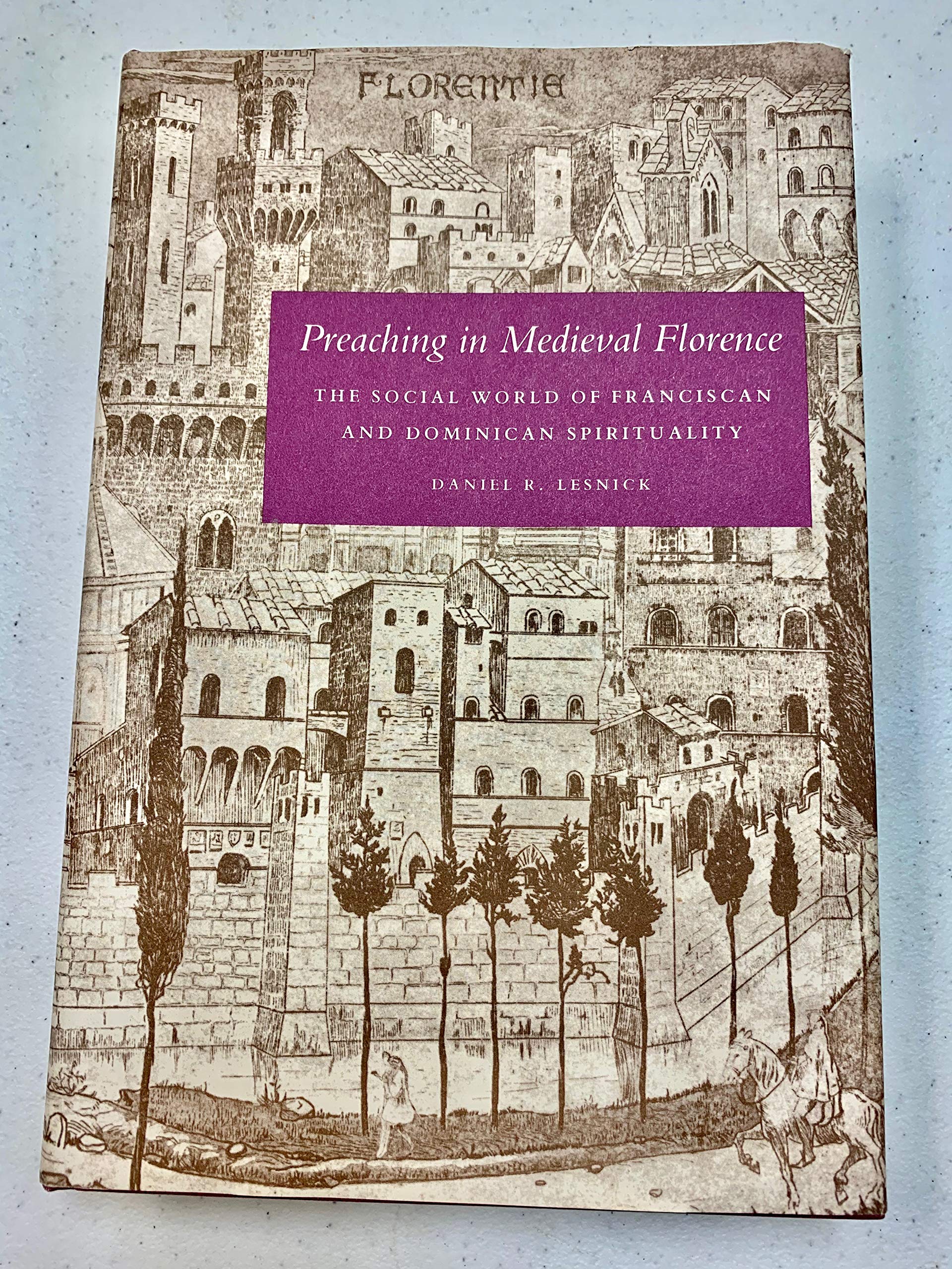 Preaching in Medieval Florence: The Social World of Franciscan and ...
