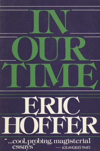 In Our Time by Eric Hoffer | Goodreads