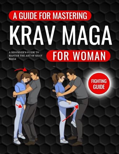 Krav Maga For Woman: A Beginner's Guide To Master The Art Of Krav Maga ...