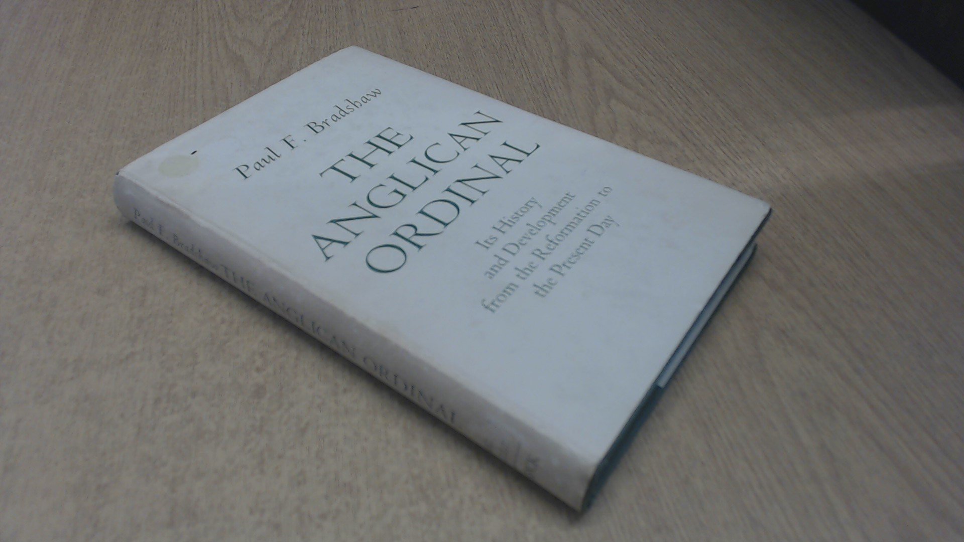 The Anglican Ordinal;: Its history and development from the Reformation ...