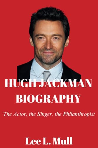 HUGH JACKMAN BIOGRAPHY: The Actor, the Singer, the Philanthropist by ...