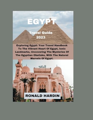Egypt Travel Guide 2023: Exploring Egypt: Your Travel Handbook To The ...