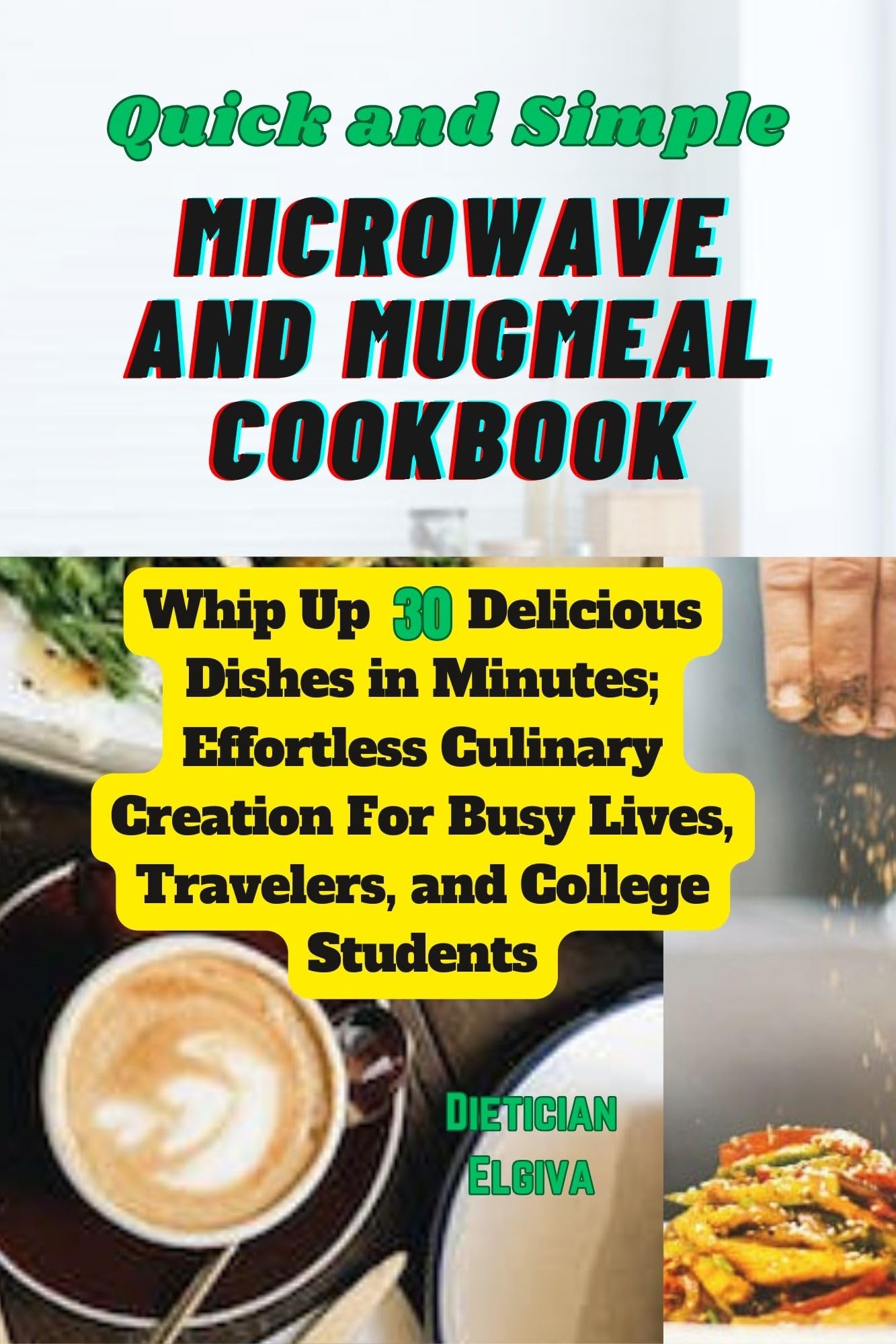 Quick and Simple Microwave and Mugmeal Cookbook: Whip Up 30 Delicious ...