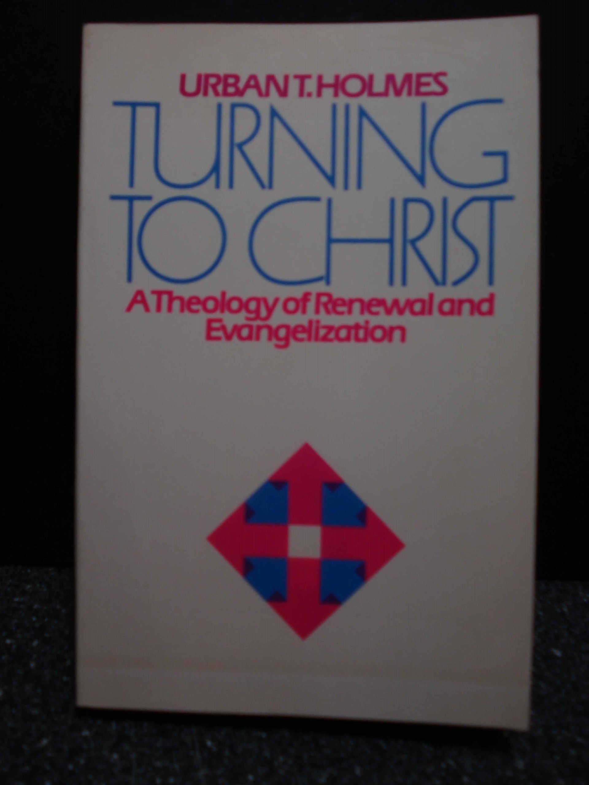 Turning to Christ: A Theology of Renewal and Evangelization by Urban T ...