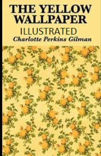 The Yellow Wallpaper Illustrated: The Yellow Wallpaper Illustrated by ...