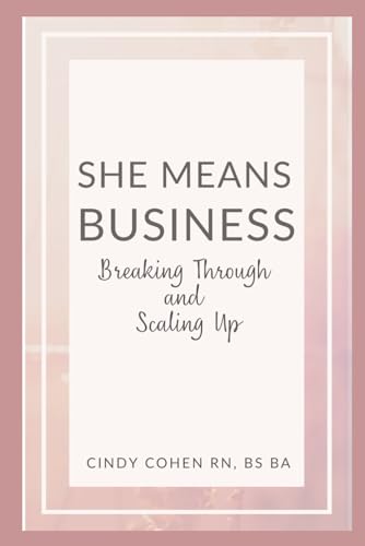 She Means Business: Breaking Through and Scaling Up by Cindy Cohen RN ...